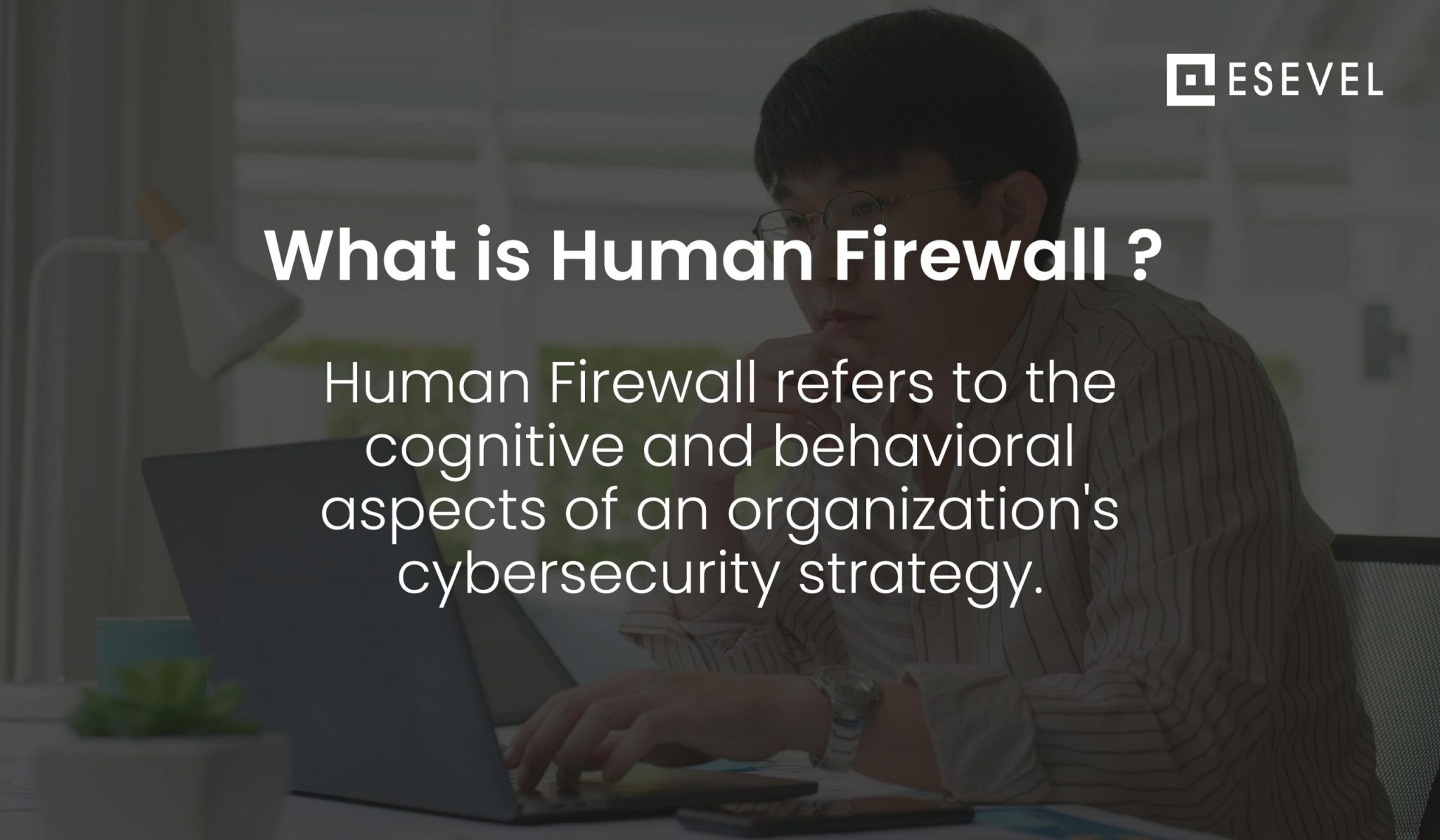 The Role of a Human Firewall in Cyber Resilience - Esevel